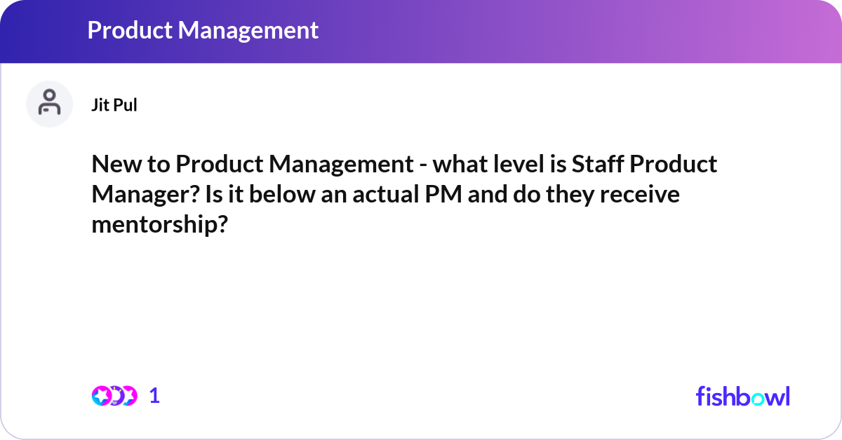 New to Product Management - what level is Staff Pr... | Fishbowl