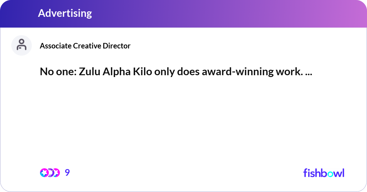 No one: Zulu Alpha Kilo only does award-winning wo... | Fishbowl