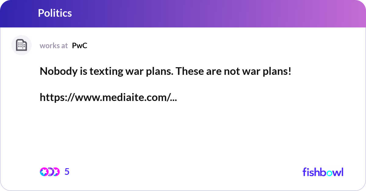 Nobody is texting war plans. These are not war pla... | Fishbowl