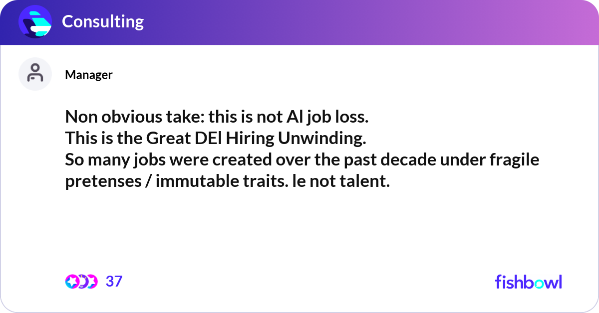 Non obvious take: this is not Al job loss. This is... | Fishbowl