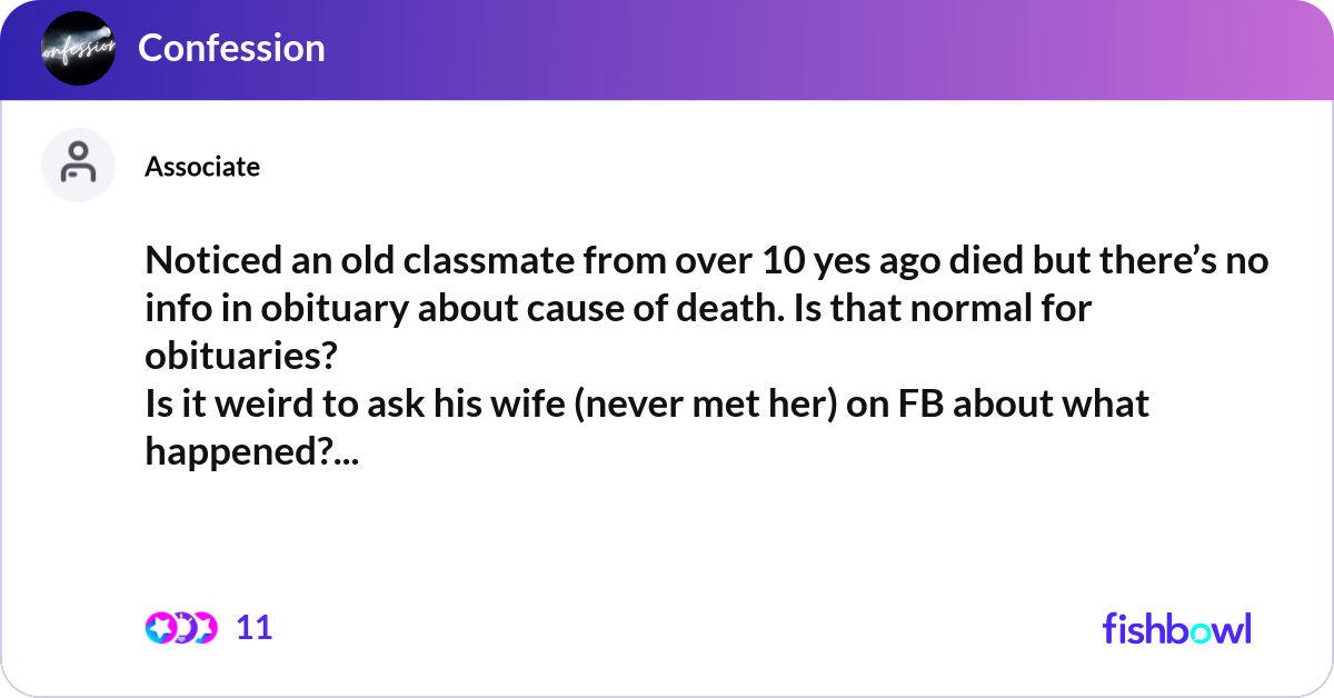Noticed an old classmate from over 10 yes ago died... | Fishbowl