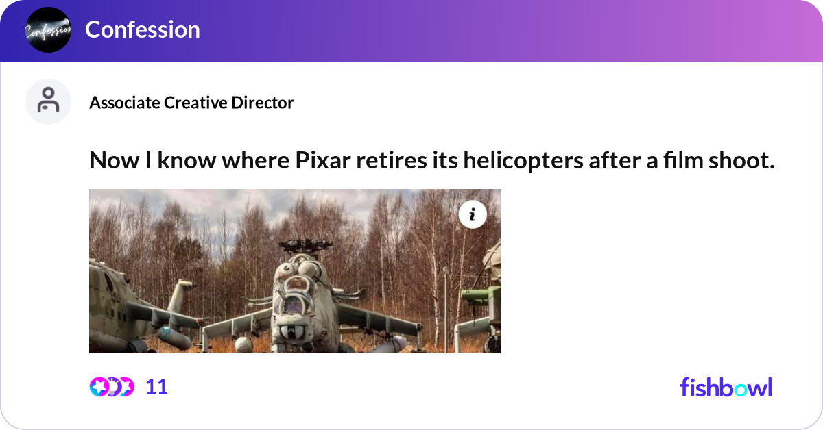 Now I know where Pixar retires its helicopters aft... | Fishbowl