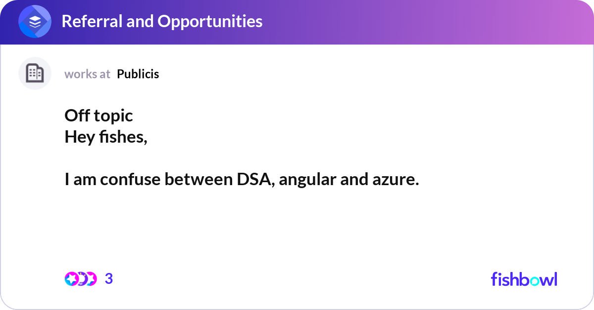 Off topic Hey fishes, I am confuse between DSA, a... | Fishbowl