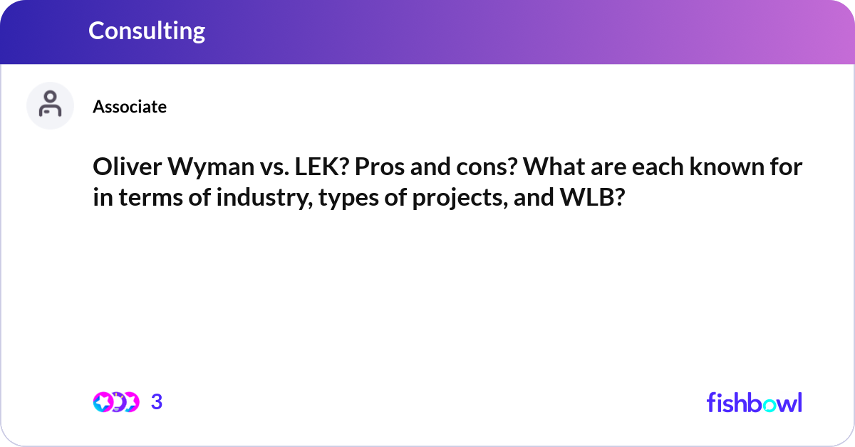 Oliver Wyman vs. LEK? Pros and cons? What are each... | Fishbowl