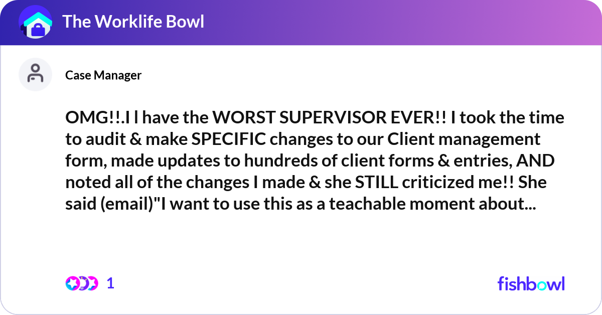 OMG!!.I l have the WORST SUPERVISOR EVER!! I took ... | Fishbowl