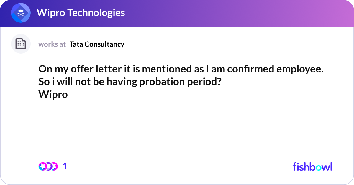 On my offer letter it is mentioned as I am confirm... | Fishbowl
