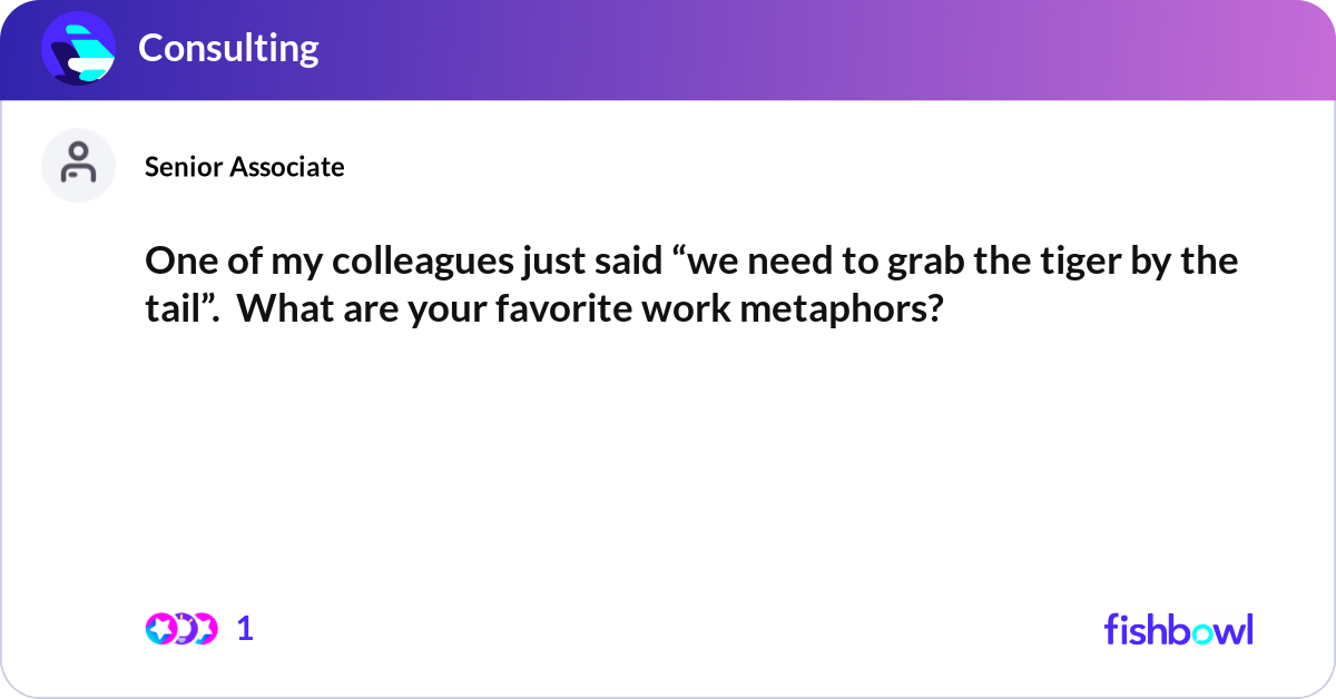 One of my colleagues just said “we need to grab th... | Fishbowl