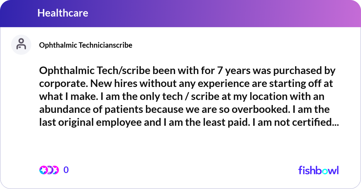 Ophthalmic Tech/scribe been with for 7 years was p... | Fishbowl