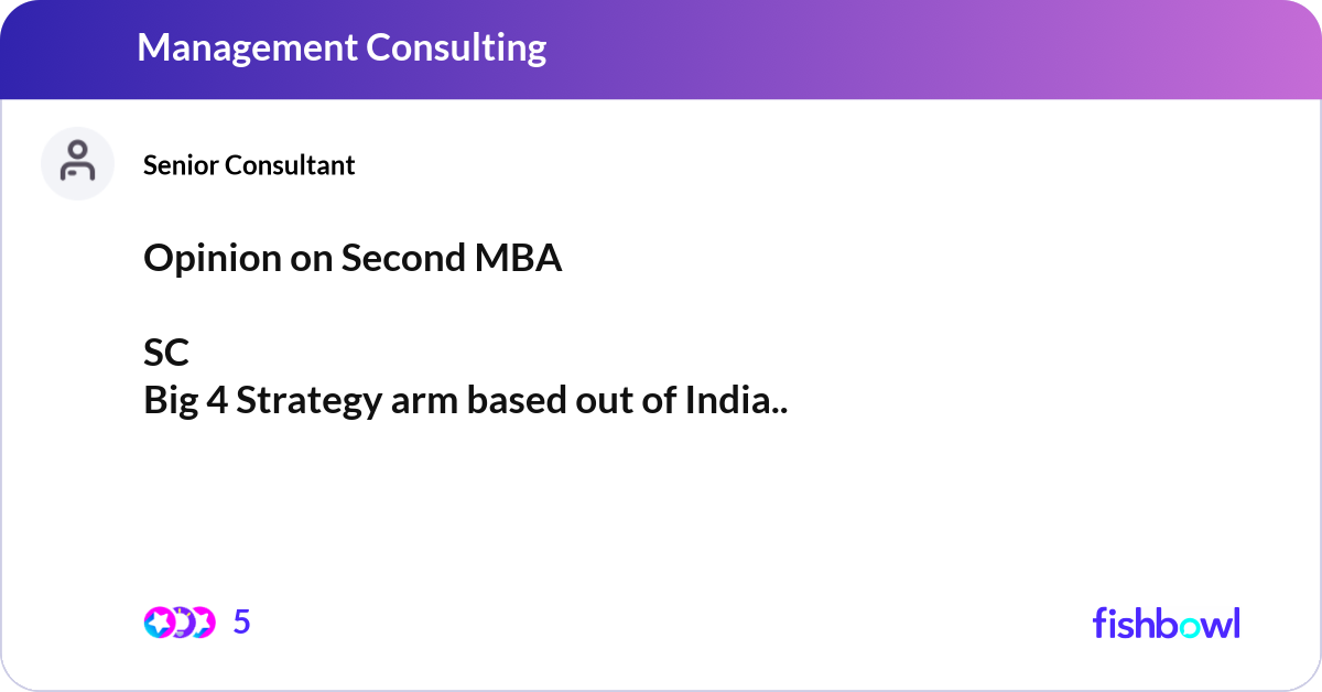 Opinion on Second MBA SC Big 4 Strategy arm based... | Fishbowl