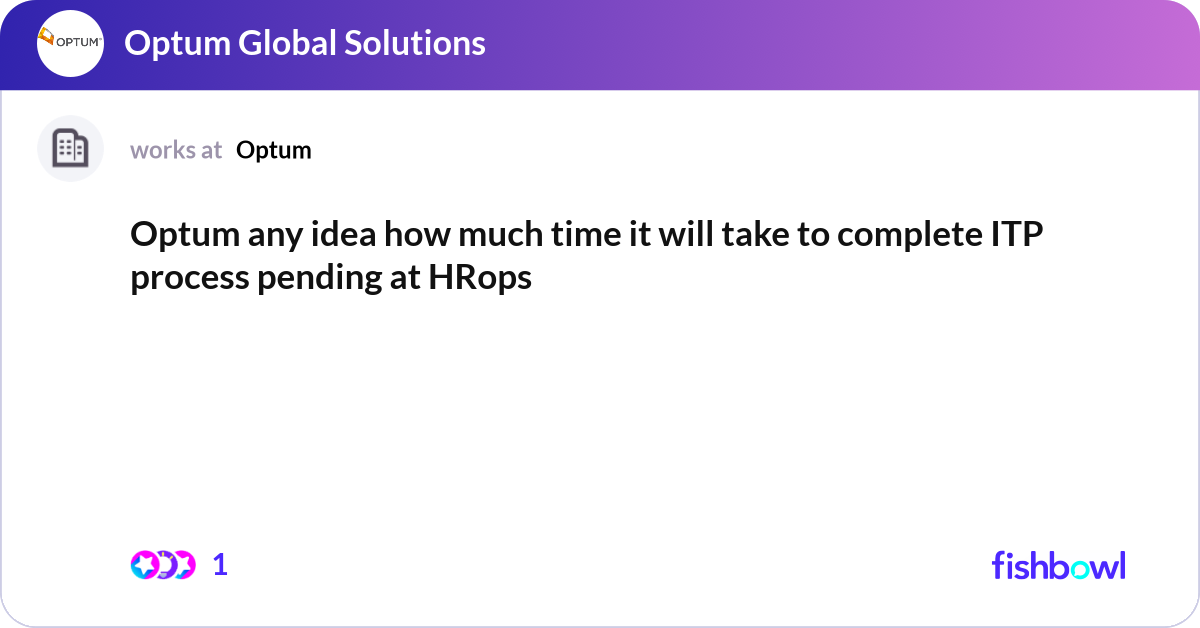 Optum any idea how much time it will take to compl... | Fishbowl