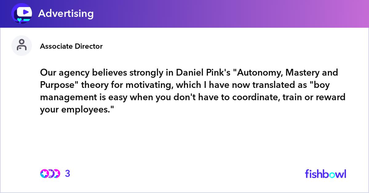 Our agency believes strongly in Daniel Pink's "Aut... | Fishbowl
