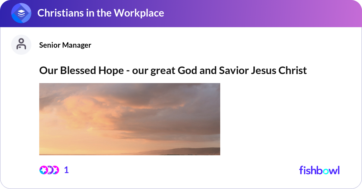 Our Blessed Hope - our great God and Savior Jesus ... | Fishbowl