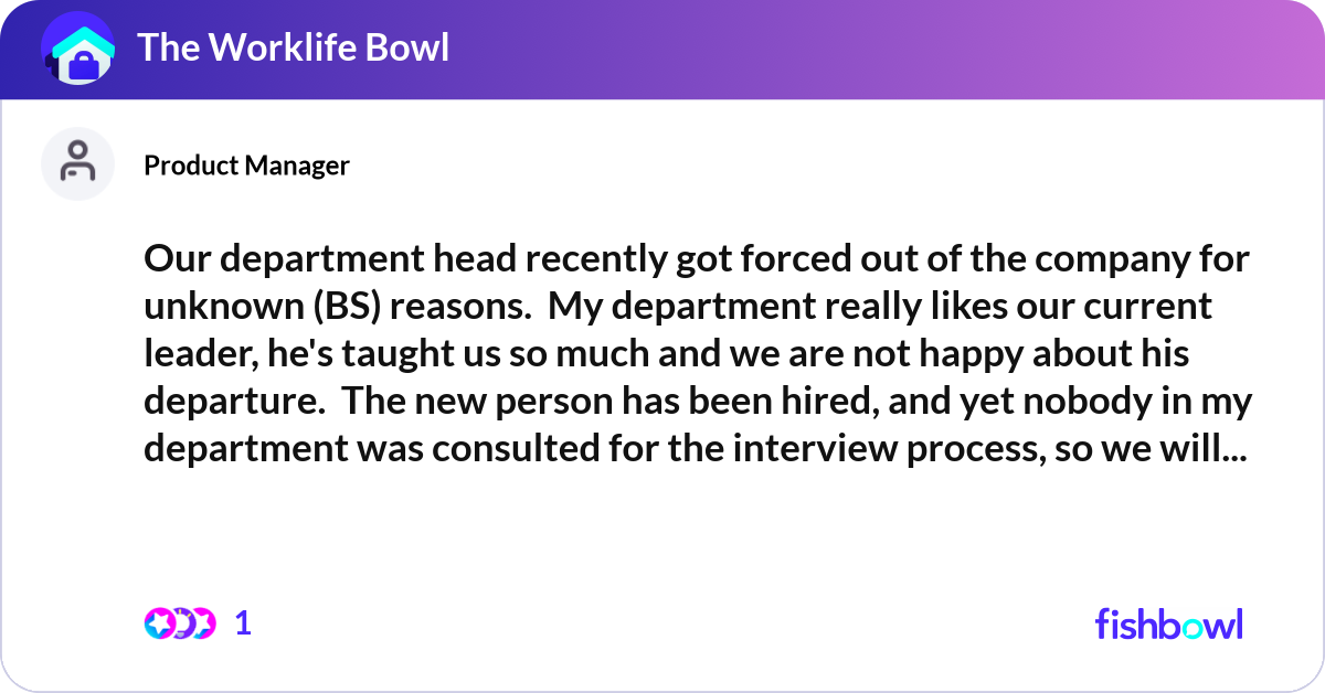 Our department head recently got forced out of the... | Fishbowl