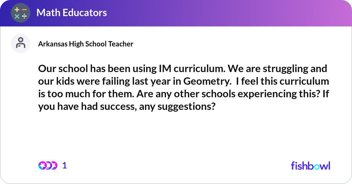 Our school has been using IM curriculum. We are st... | Fishbowl