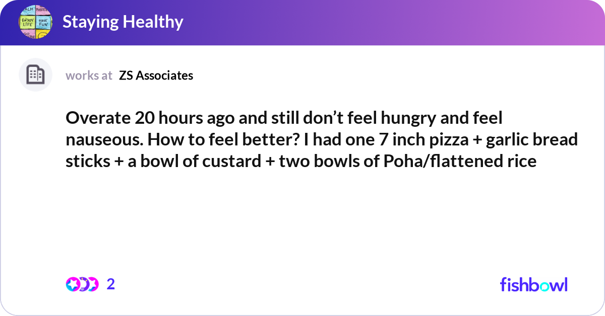 Overate 20 hours ago and still don’t feel hungry a... | Fishbowl