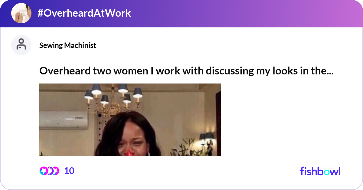 Overheard two women I work with discussing my look... | Fishbowl