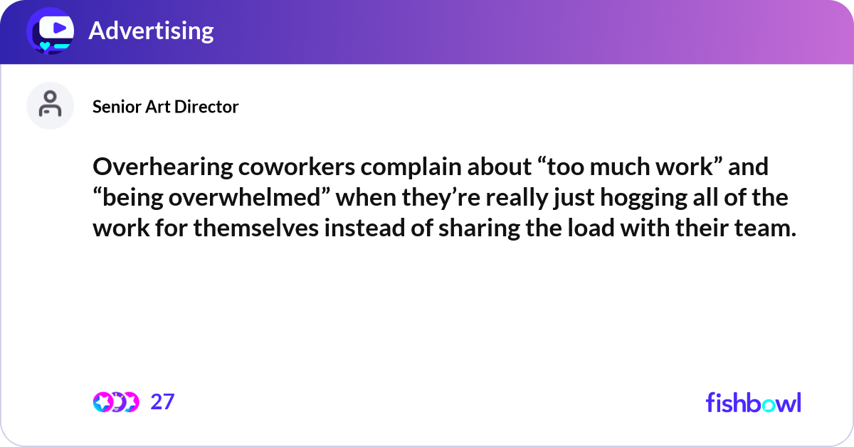 Overhearing coworkers complain about “too much wor... | Fishbowl