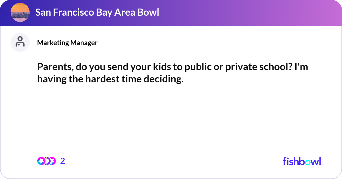 Parents, do you send your kids to public or privat... | Fishbowl