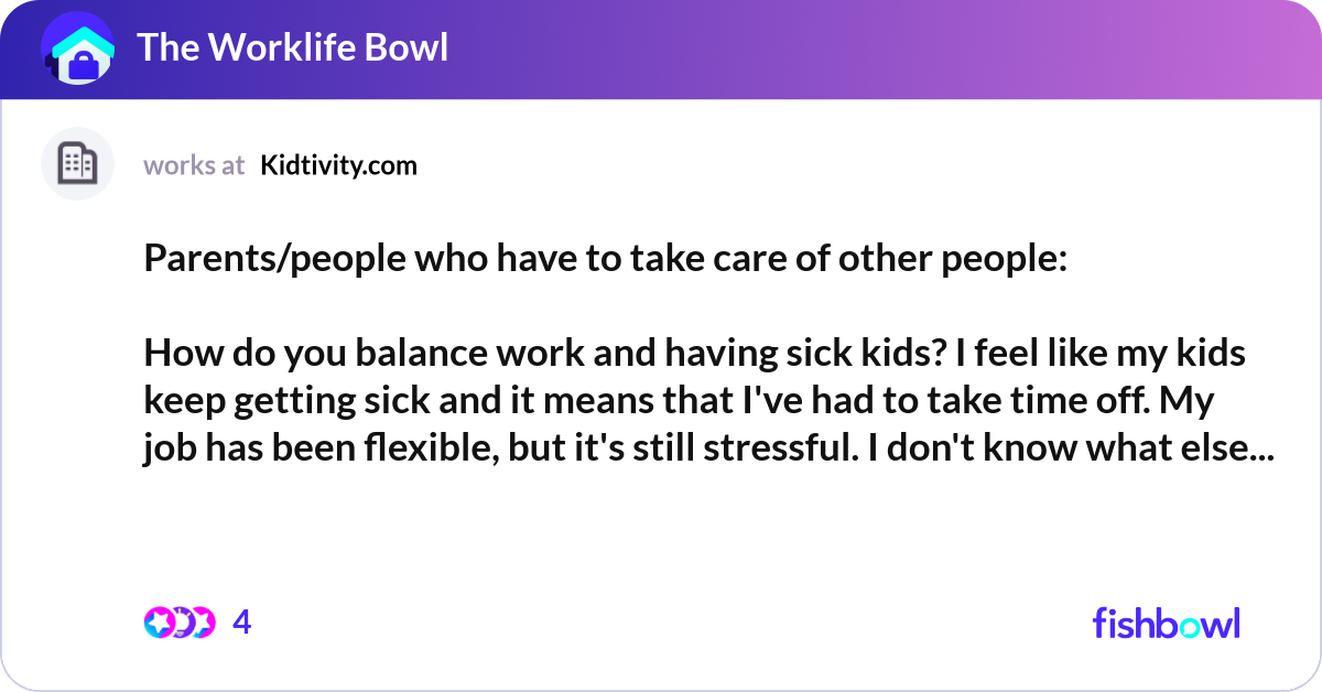 Parents/people who have to take care of other peop... | Fishbowl