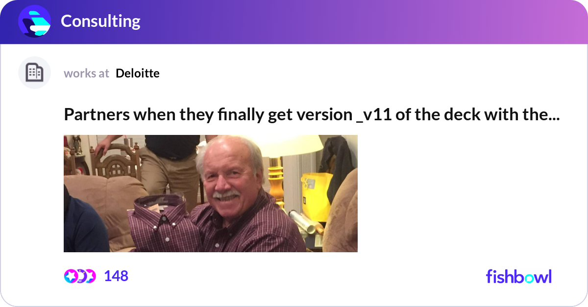 Partners when they finally get version _v11 of the... | Fishbowl