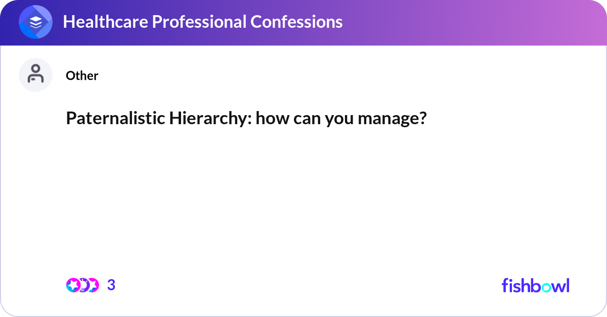 Paternalistic Hierarchy: how can you manage? | Fishbowl