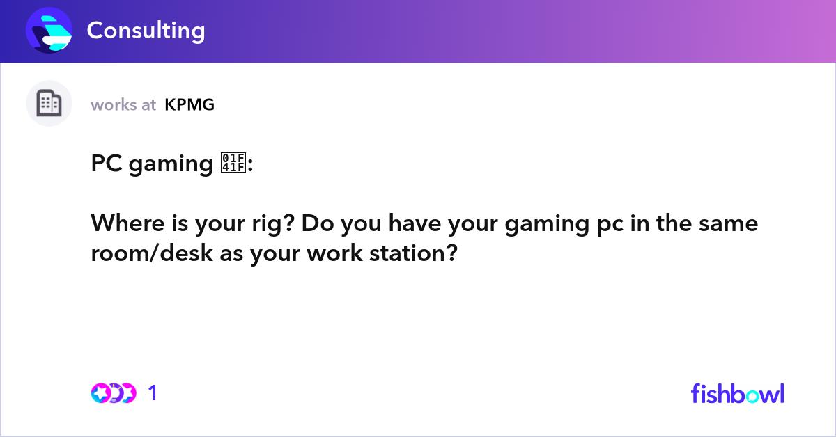 PC gaming 🐟: Where is your rig? Do you have your... | Fishbowl