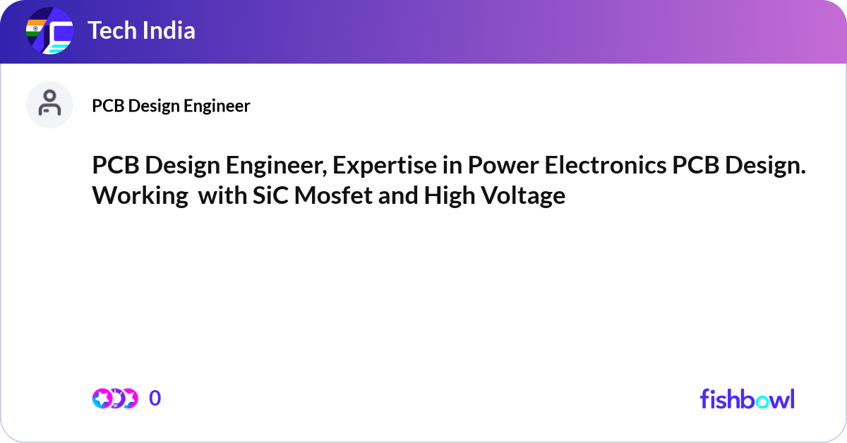 PCB Design Engineer, Expertise in Power Electronic... | Fishbowl