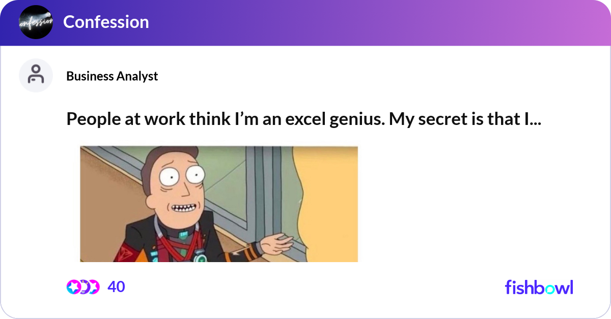People at work think I’m an excel genius. My secre... | Fishbowl
