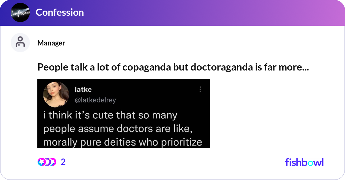 People talk a lot of copaganda but doctoraganda is... | Fishbowl