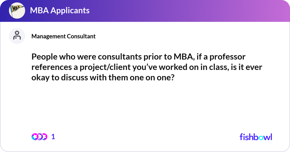 People who were consultants prior to MBA, if a pro... | Fishbowl