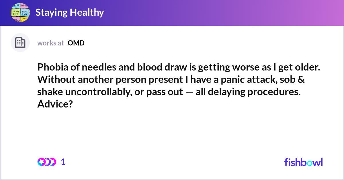 Phobia of needles and blood draw is getting worse ... | Fishbowl