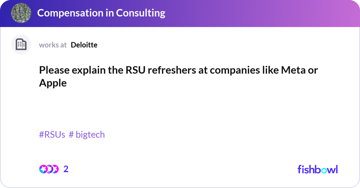 Please explain the RSU refreshers at companies lik... | Fishbowl