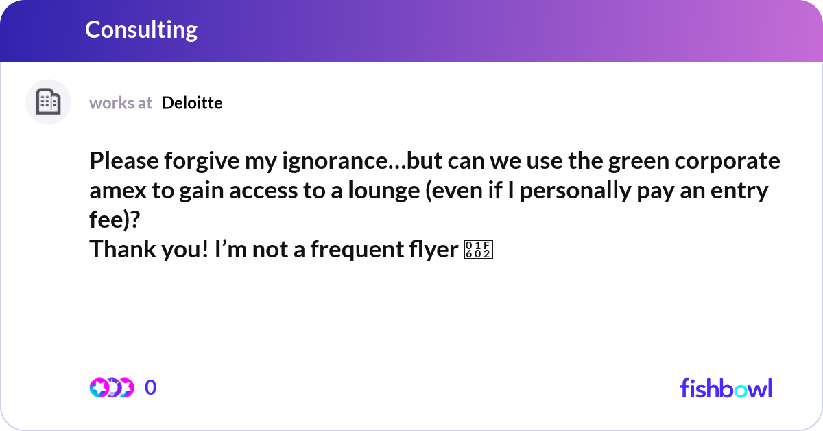 Please forgive my ignorance…but can we use the gre... | Fishbowl