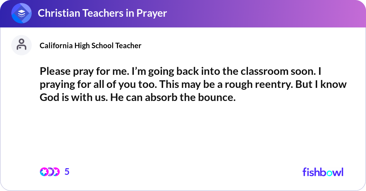 Please pray for me. I’m going back into the classr... | Fishbowl
