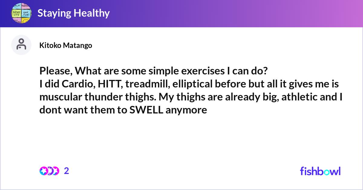 Please, What are some simple exercises I can do? I... | Fishbowl