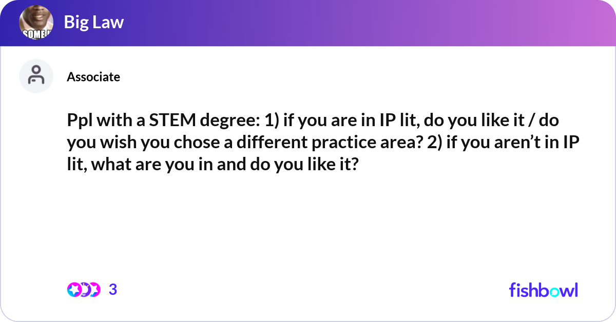 Ppl with a STEM degree: 1) if you are in IP lit, d... | Fishbowl