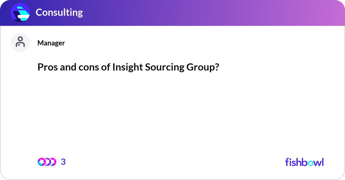 Pros and cons of Insight Sourcing Group? | Fishbowl