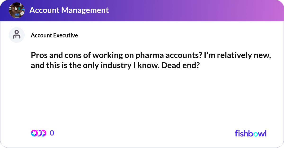 Pros and cons of working on pharma accounts? I'm r... | Fishbowl