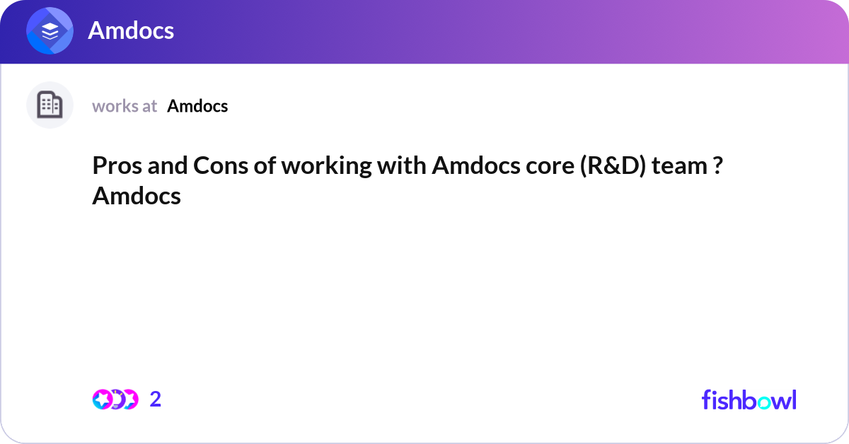 Pros and Cons of working with Amdocs core (R&D) te... | Fishbowl