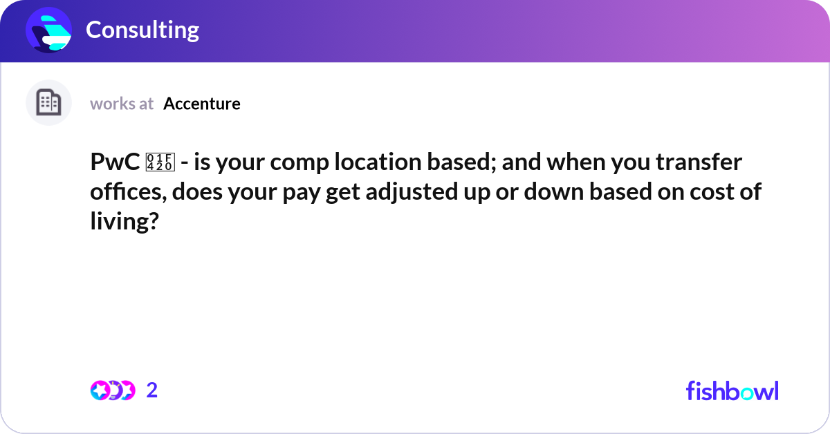 PwC 🐠 - is your comp location based; and when you... | Fishbowl