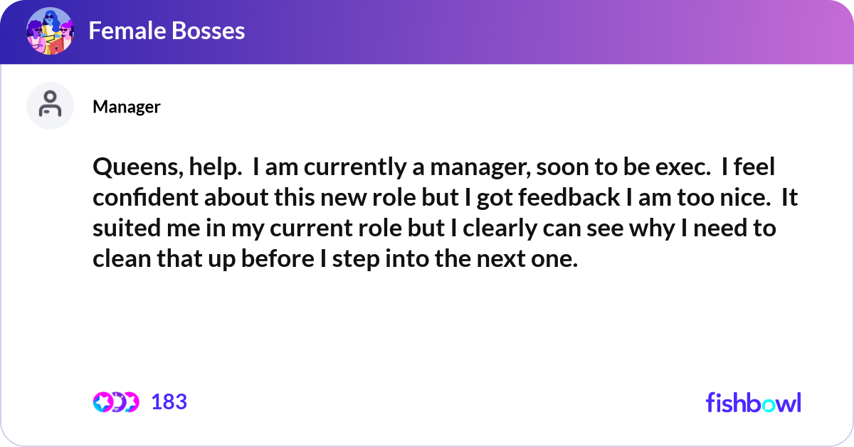 Queens, help. I am currently a manager, soon to b... | Fishbowl