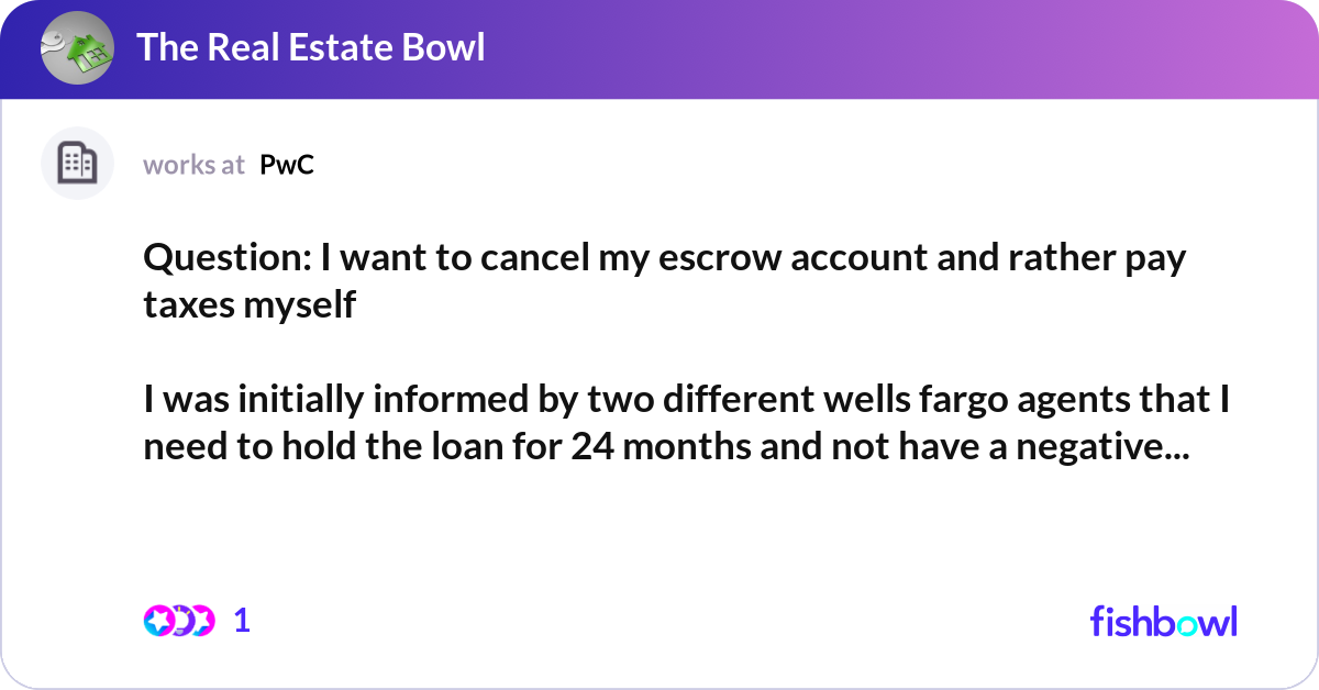Question: I want to cancel my escrow account and r... | Fishbowl