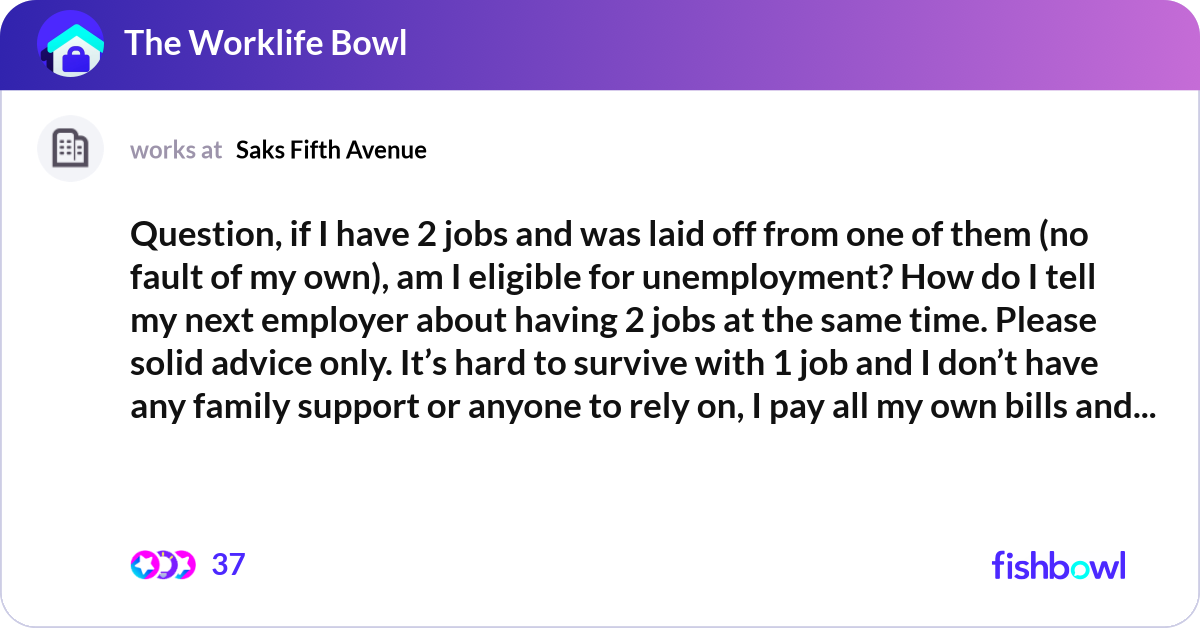 Question, if I have 2 jobs and was laid off from o... | Fishbowl