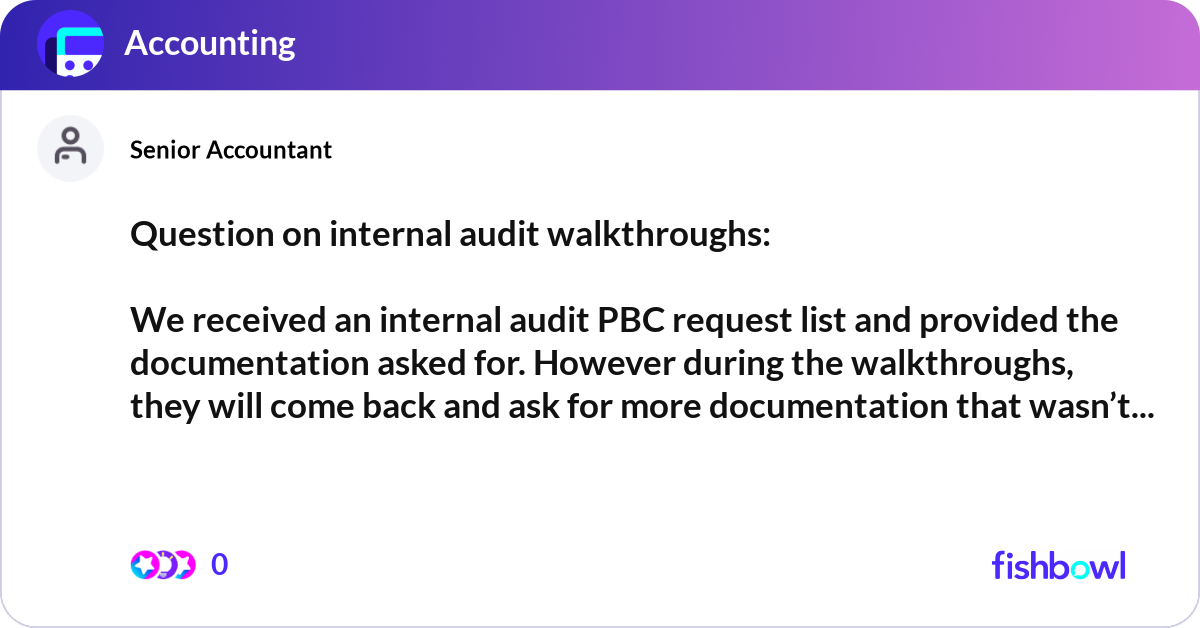 Question on internal audit walkthroughs: We recei... | Fishbowl