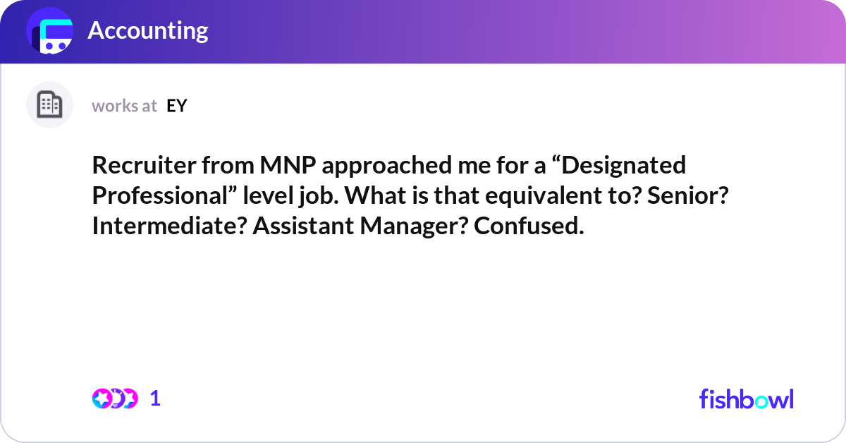 Recruiter from MNP approached me for a “Designated... | Fishbowl