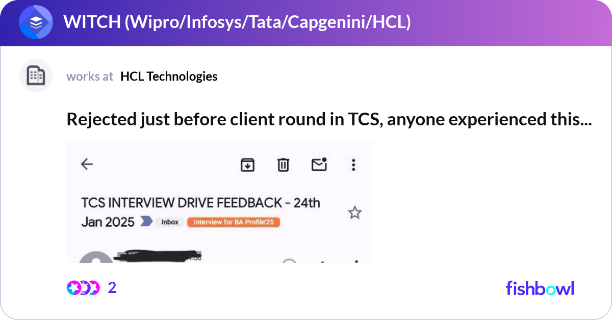 Rejected just before client round in TCS, anyone e... | Fishbowl