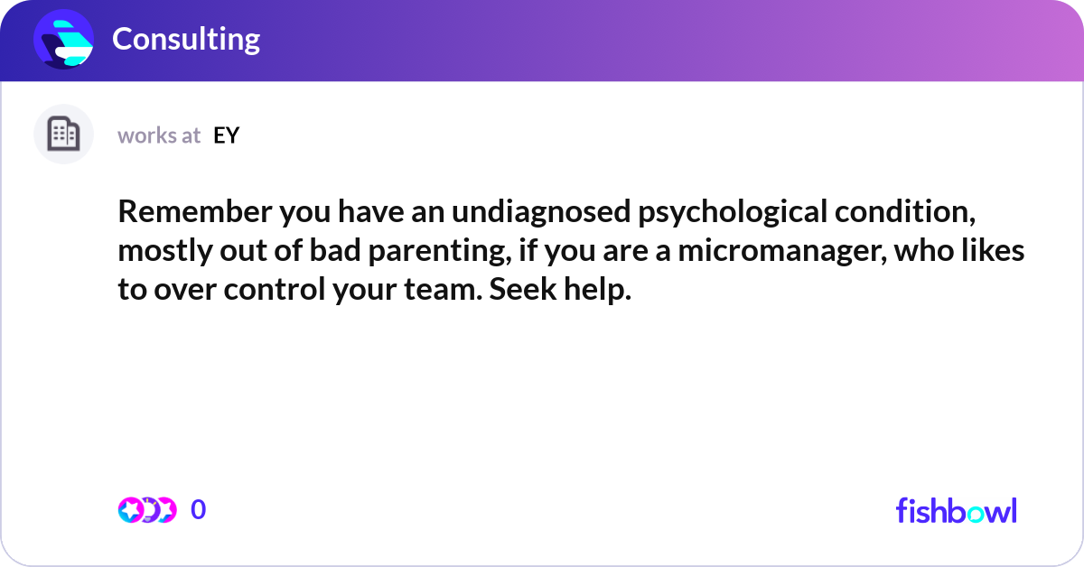 Remember you have an undiagnosed psychological con... | Fishbowl