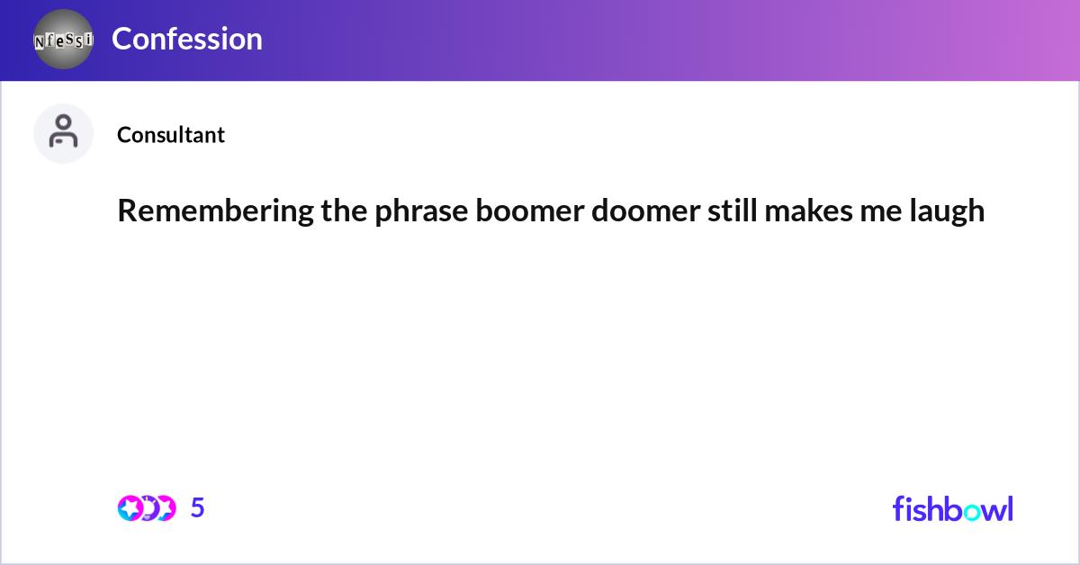 Remembering the phrase boomer doomer still makes m... | Fishbowl