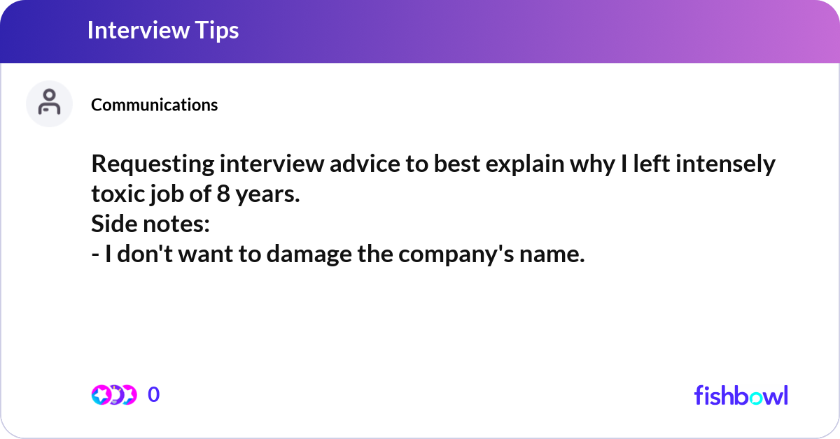 Requesting interview advice to best explain why I ... | Fishbowl
