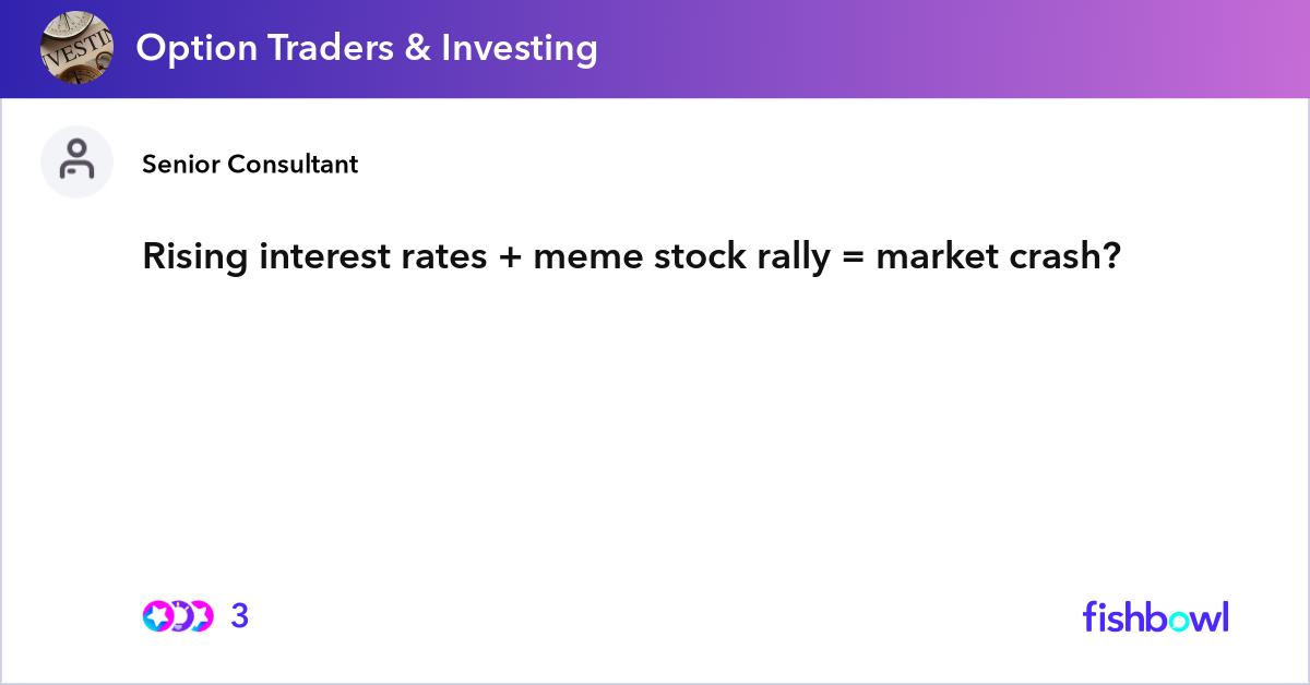 Rising interest rates + meme stock rally = market ... | Fishbowl